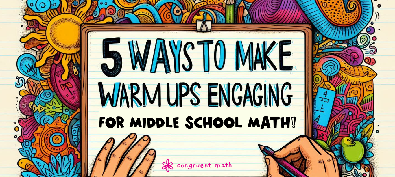 Engaging Warm Ups for Middle School Math | Blog | Congruent Math